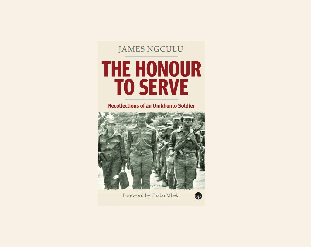 The honour to serve: Recollections of an Umkhonto soldier - James ...